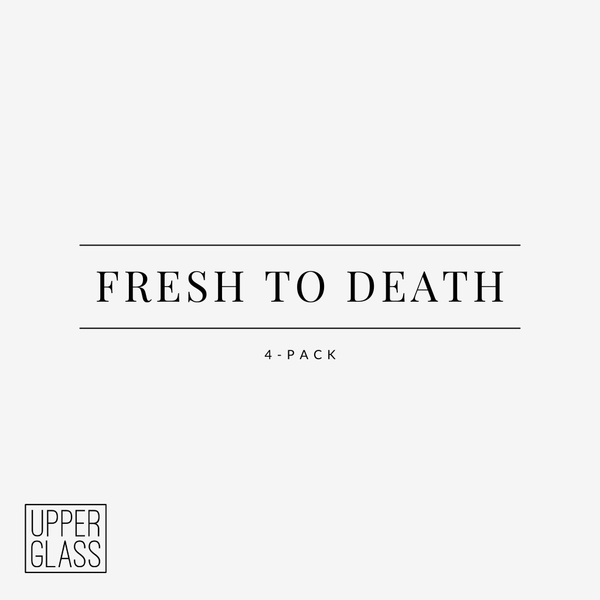 Fresh to Death 4-Pack - July 2024 - Upper Glass