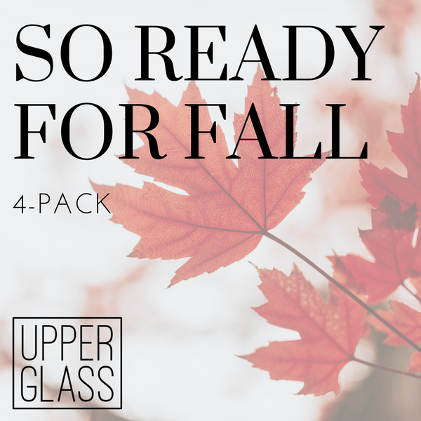 So Ready for Fall 4-Pack - Upper Glass